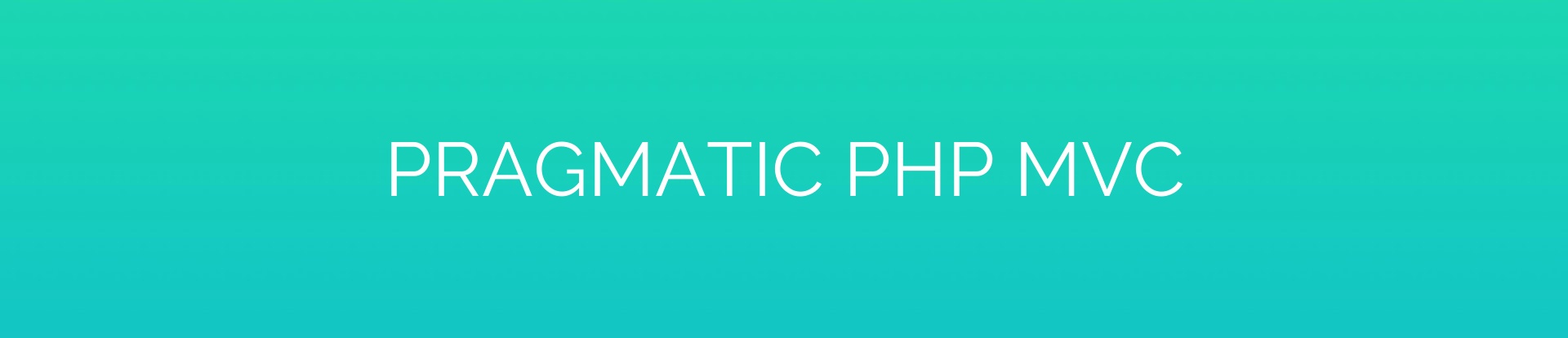 Pragmatic PHP MVC - CyberStep Pragmatic PHP MVC - CyberStep